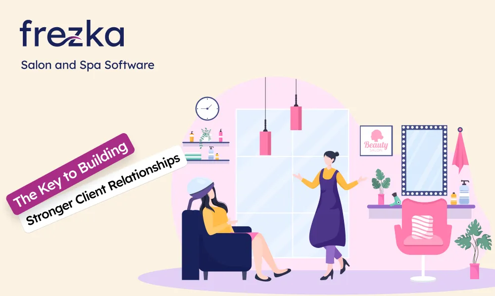 Build Strong Client Relationships with Salon And Spa Software | Frezka